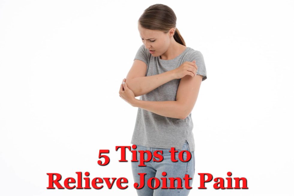 5 Tips to Relieve Joint Pain | Safe and Effective Joint Pain Treatments